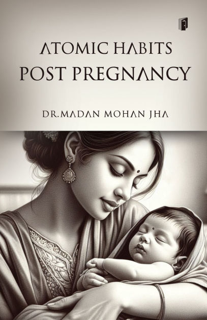 Atomic Habits During Pregnancy by Madan Mohan Jha, Paperback | Barnes & Noble®