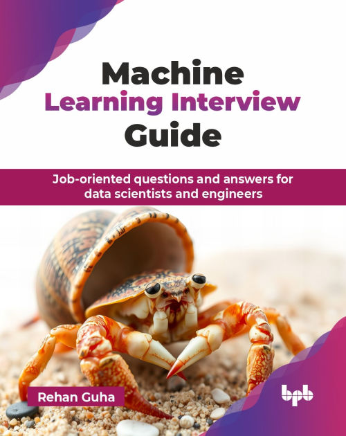 Machine Learning Interview Guide: Job-oriented questions and answers for data scientists and ...