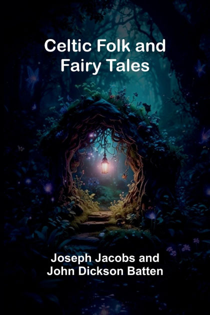 Celtic Folk and Fairy Tales by Joseph Jacobs and John Dickson Batten, Paperback | Barnes & Noble®