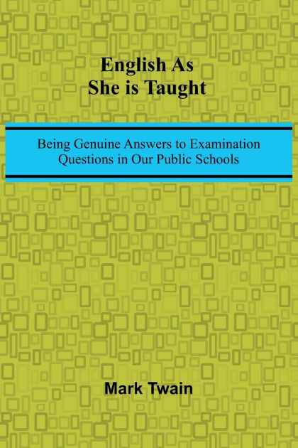 English As She Is Taught; Being Genuine Answers To Examination ...