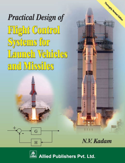 Practical Design of Fight Control Systems for Launch Vehicles and Missiles by N V Kadam ...