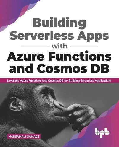 Build Azure Functions and Integrate Them with Azure Cosmos DB Data Models by Hansamali Gamage ...
