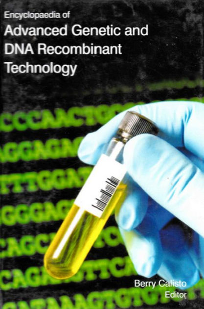 Encyclopaedia Of Advanced Genetic And DNA Recombinant Technology (Recent Trends And Techniques ...