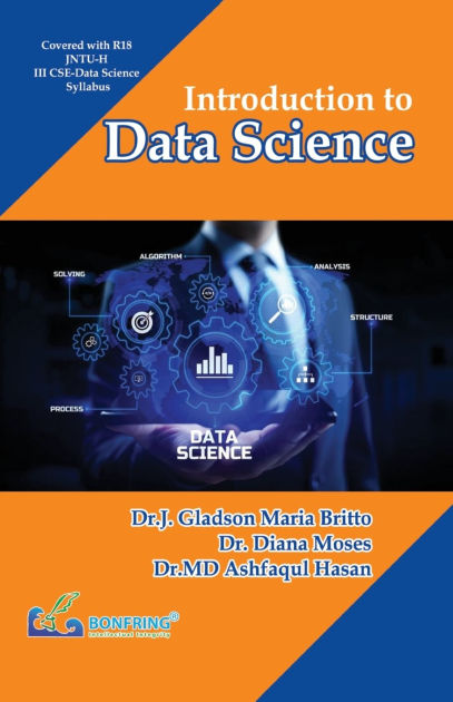 Introduction to Data Science by Dr J Gladson Maria Britto, Dr Diana Moses, Dr MD Ashfaqul Hasan ...