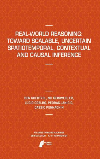 Real-World Reasoning: Toward Scalable, Uncertain Spatiotemporal, Contextual and Causal Inference ...