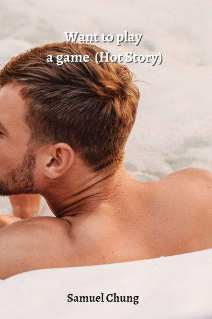Want to play a game (Hot Story) by Samuel Chung, Paperback | Barnes & Noble®