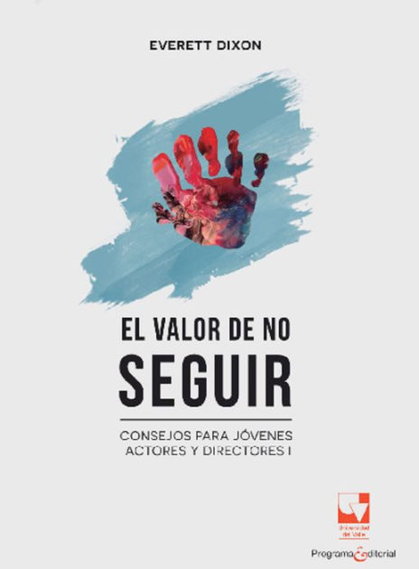 El valor de no seguir: Consejos para jóvenes actores y directores I by Everett Dixon | eBook ...