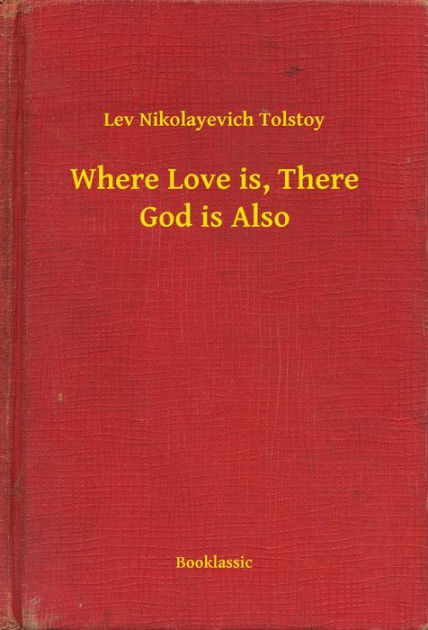Where Love is There God is also by Leo Tolstoy, Paperback | Barnes & Noble®