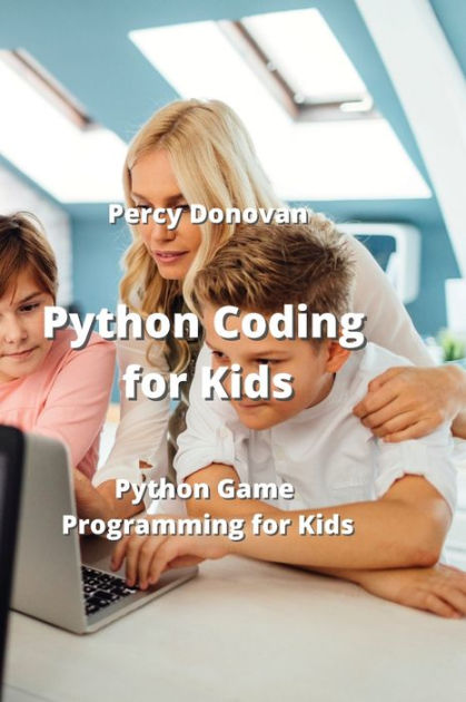 Python Coding for Kids: Python Game Programming for Kids by Percy Donovan, Paperback | Barnes ...