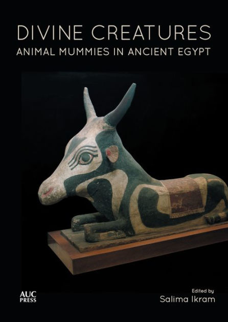 Divine Creatures: Animal Mummies in Ancient Egypt by Salima Ikram ...