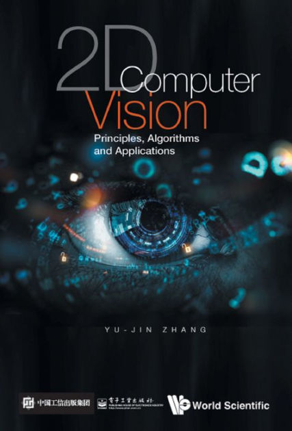 2D COMPUTER VISION: PRINCIPLES, ALGORITHMS AND APPLICATIONS: Principles, Algorithms and ...