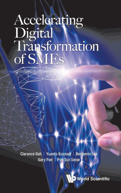 Accelerating Digital Transformation Of Smes By Clarence Goh Yuanto