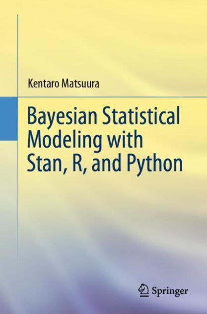 Bayesian Statistical Modeling with Stan, R, and Python by Kentaro Matsuura, Hardcover | Barnes ...