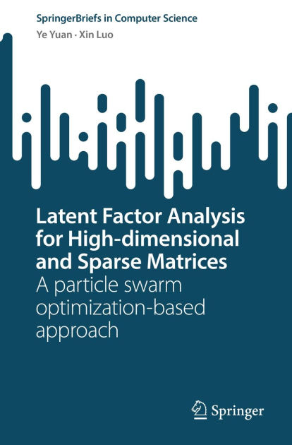 Latent Factor Analysis for High-dimensional and Sparse Matrices: A particle swarm optimization ...