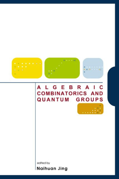 Algebraic Combinatorics And Quantum Groups By Naihuan Jing 9789812384461 Hardcover Barnes