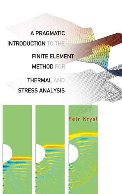 Pragmatic Introduction To The Finite Element Method For Thermal And Stress Analysis, A: With The ...