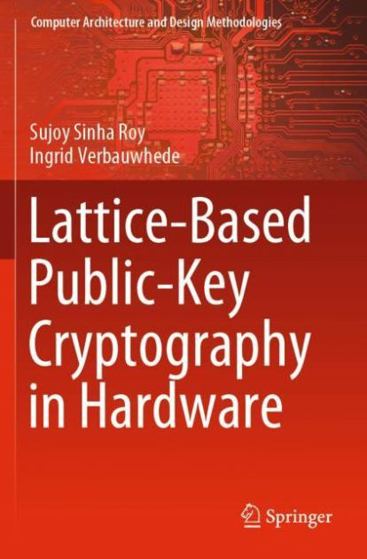 Lattice Based Public Key Cryptography In Hardware By Sujoy Sinha Roy Ingrid Verbauwhede