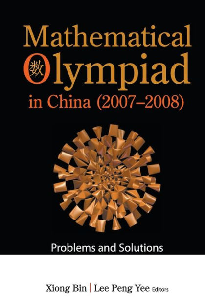 Mathematical Olympiad In China (2007-2008): Problems And Solutions by ... Mathematical Olympiad In China (2007-2008): Problems And Solutions by ...
