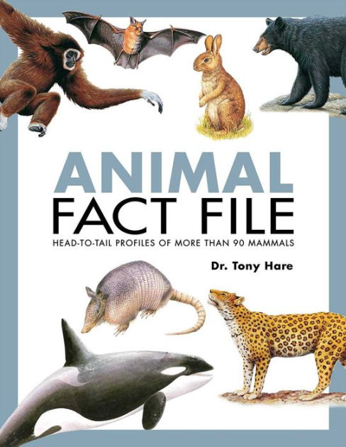 Animal Fact File: Head-to-Tail Profiles of More Than 90 Mammals by Tony ...