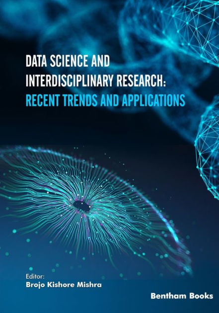 Data Science and Interdisciplinary Research: Recent Trends and Applications by Brojo Kishore ...