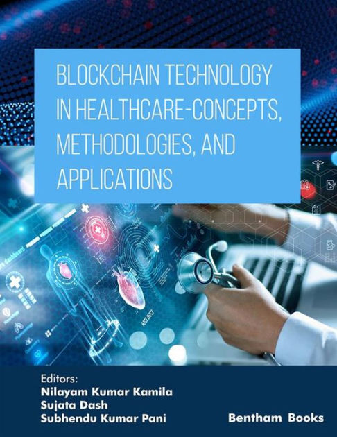 Blockchain Technology in Healthcare - Concepts,Methodologies, and Applications by Nilayam Kumar ...