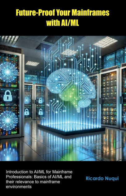 Future-Proof Your Mainframes with AI/ML by Ricardo Nuqui, Paperback | Barnes & Noble®