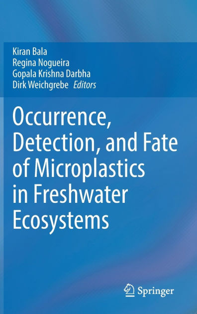 Occurrence, Detection and Fate of Microplastics in Freshwater Ecosystems by Kiran Bala ...