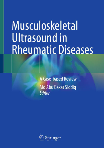 Musculoskeletal Ultrasound in Rheumatic Diseases: A Case-based Review by Md Abu Bakar Siddiq ...