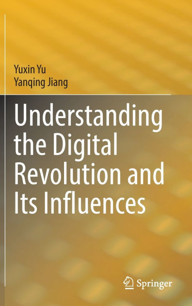 Understanding the Digital Revolution and Its Influences by Yuxin Yu, Yanqing Jiang, Hardcover ...