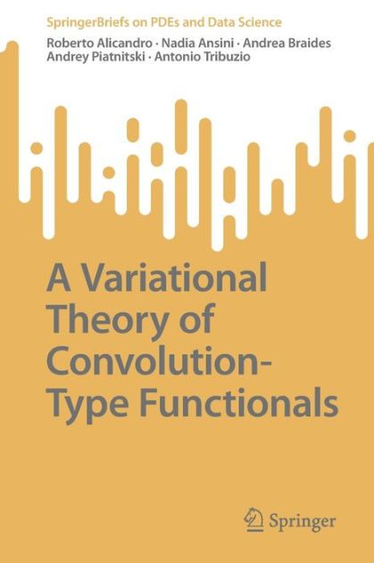 A Variational Theory of Convolution-Type Functionals by Roberto Alicandro, Nadia Ansini, Andrea ...