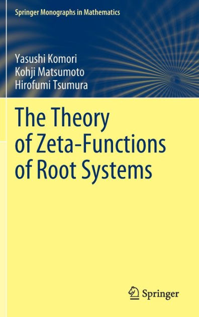 The Theory of Zeta-Functions of Root Systems by Yasushi Komori, Kohji Matsumoto, Hirofumi ...