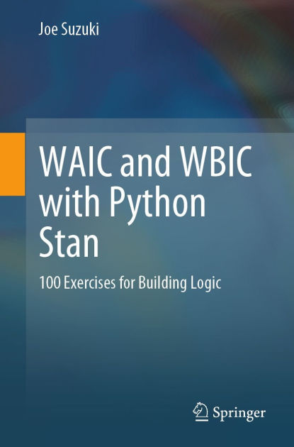 WAIC and WBIC with Python Stan: 100 Exercises for Building Logic by Joe Suzuki | eBook | Barnes ...