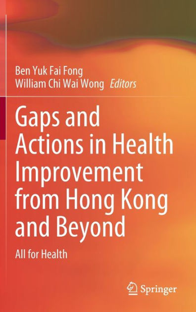 Gaps and Actions in Health Improvement from Hong Kong and Beyond: All for Health by Ben Yuk Fai ...