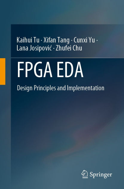 FPGA EDA: Design Principles and Implementation by Kaihui Tu, Xifan Tang, Cunxi Yu, Lana ...