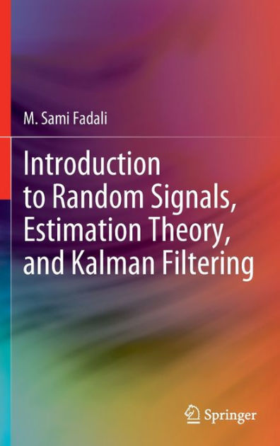 Introduction to Random Signals, Estimation Theory, and Kalman Filtering by M. Sami Fadali ...
