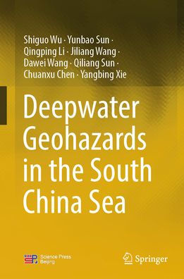 Deepwater Geohazards in the South China Sea by Shiguo Wu, Yunbao Sun, Qingping Li, Jiliang Wang ...