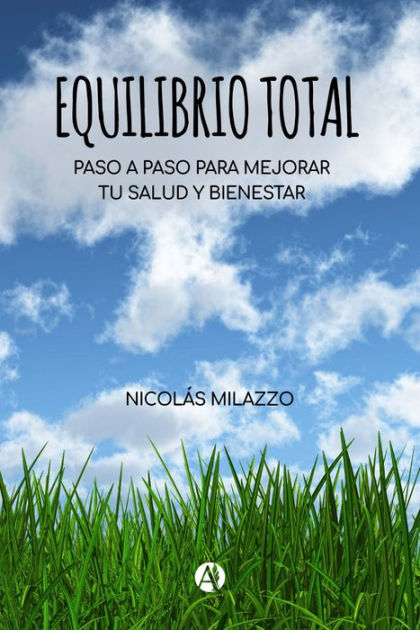 Equilibrio total: Paso a paso para mejorar tu salud y bienestar by Nicolás Milazzo | eBook ...
