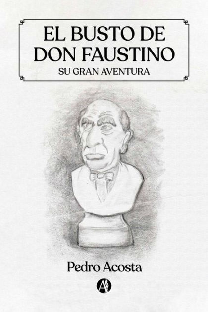 El busto de Don Faustino: Su gran aventura by Pedro Acosta | eBook | Barnes & Noble®