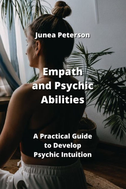 Empath And Psychic Abilities A Practical Guide To Develop Psychic