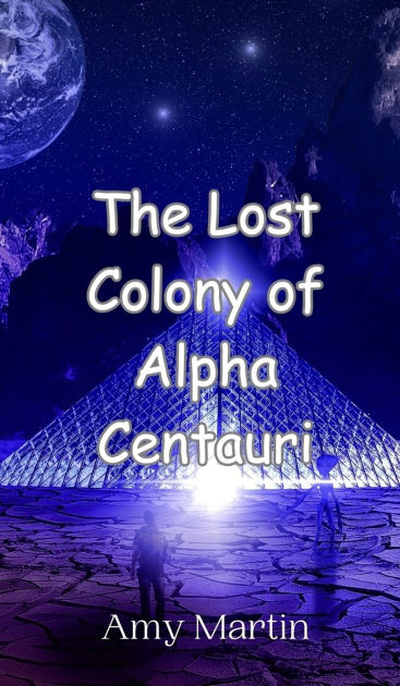 The Lost Colony of Alpha Centauri by Amy Martin, Paperback | Barnes & Noble®