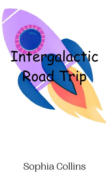 Intergalactic Road Trip by Sophia Collins, Hardcover | Barnes & Noble®