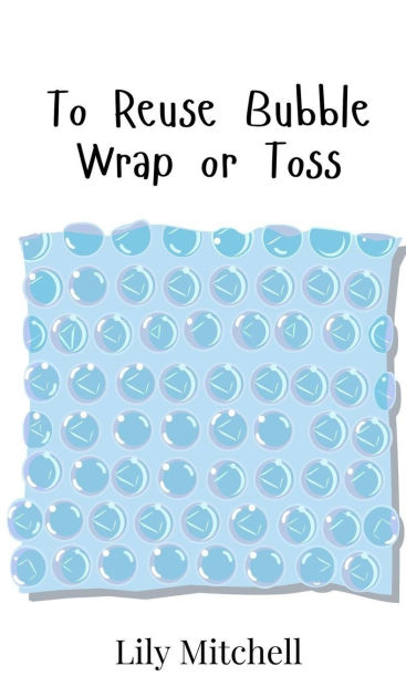 To Reuse Bubble Wrap or Toss by Lily Mitchell, Hardcover | Barnes & Noble®