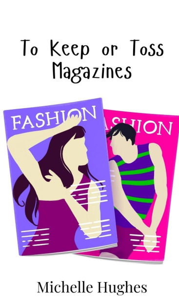 To Keep or Toss Magazines by Michelle Hughes, Hardcover | Barnes & Noble®