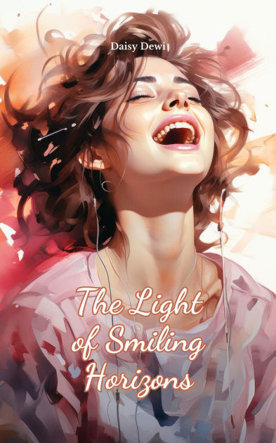 The Light of Smiling Horizons by Daisy Dewi | eBook | Barnes & Noble®