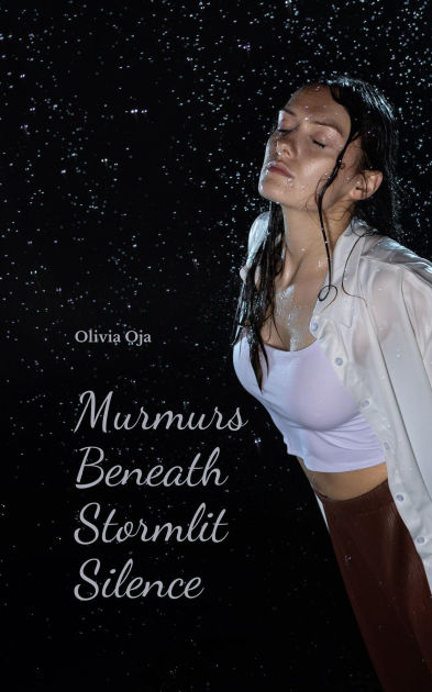 Murmurs Beneath Stormlit Silence by Olivia Oja | eBook | Barnes & Noble®