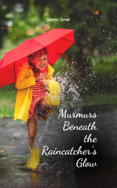 Murmurs Beneath the Raincatcher's Glow by Sabrina Sarvik | eBook | Barnes & Noble®