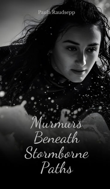 Murmurs Beneath Stormborne Paths by Paula Raudsepp | eBook | Barnes & Noble®
