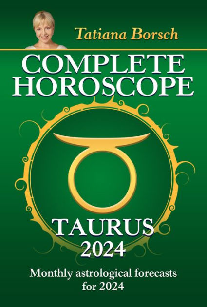 Complete Horoscope Taurus 2024: Monthly astrological forecasts for 2024 by Tatiana Borsch ...