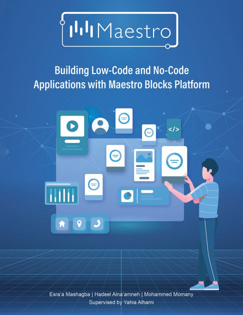 Building Low-Code and No-Code Applications with Maestro Blocks Platform by Hadeel Alna'amneh and ...