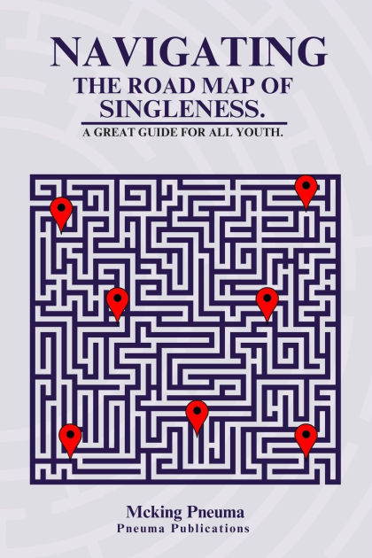 Navigating the Road Map of Singleness.: A Great Guide For All Youth. by McKing Pneuma, Paperback ...